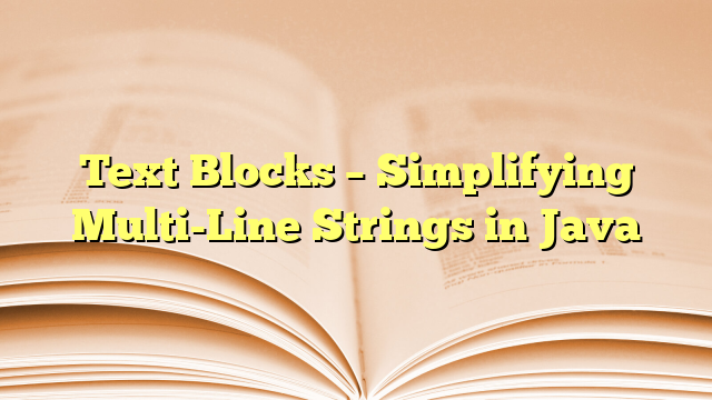 Text Blocks Simplifying Multi Line Strings In Java Mar Java Mit Java